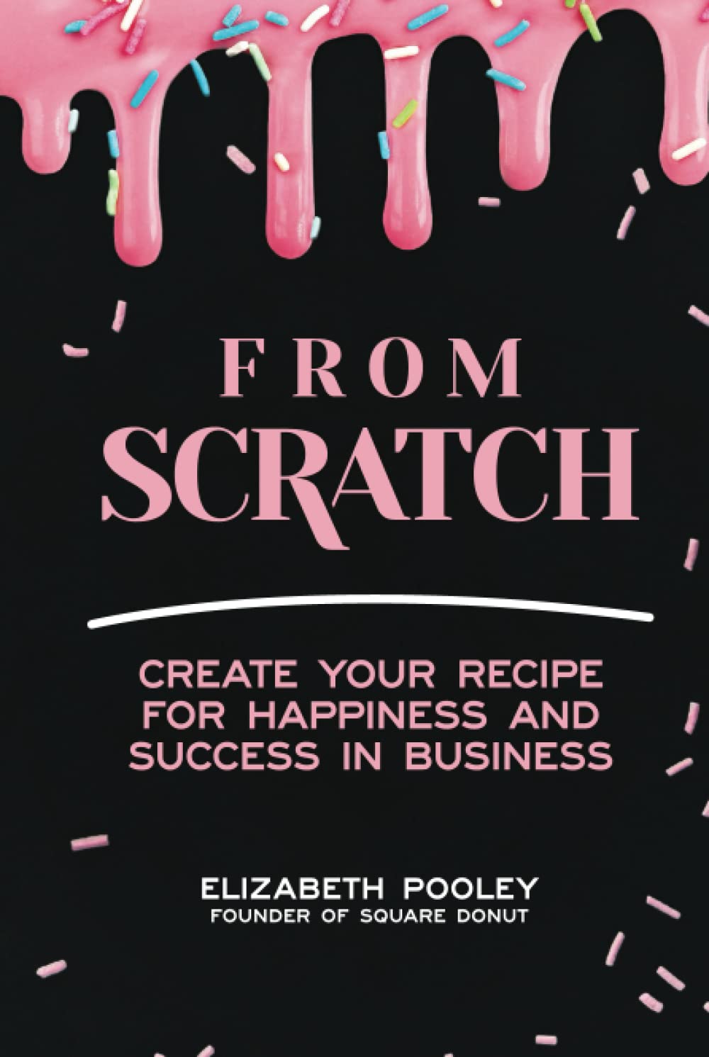 From Scratch: Create Your Recipe for Happiness and Success in Business ...