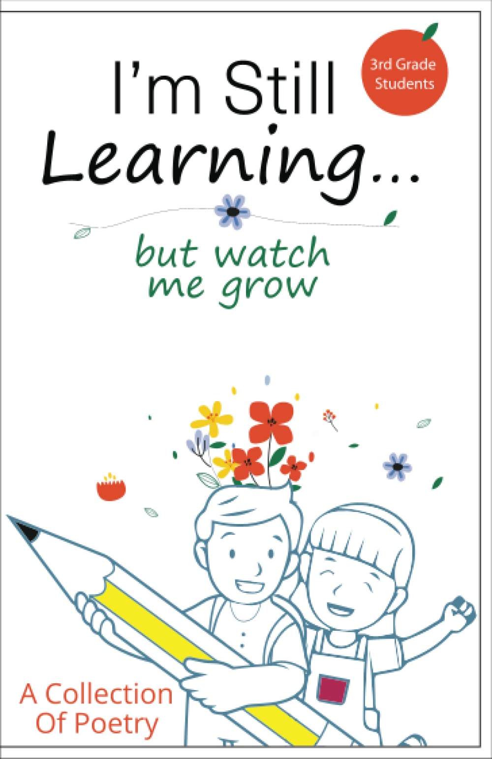 I'm Still Learning: but watch me grow by 3rd grade students | Goodreads