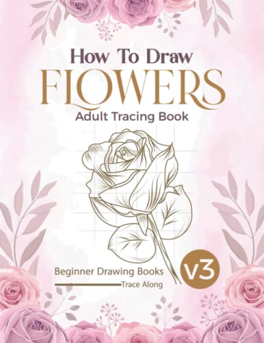 How To Draw FLOWERS Adult Tracing Book: Beginner Drawing Books - (Trace ...