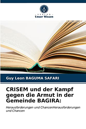 CRISEM und der Kampf gegen die Armut in der Gemeinde BAGIRA:: Herausforderungen und ...
