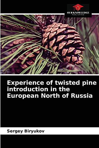 Experience of twisted pine introduction in the European North of Russia by Sergey Biryukov ...