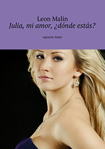 Julia, mi amor, ¿dónde estás?: Agencia Amur by Malin Leon | Goodreads