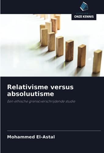 Relativisme versus absoluutisme: Een ethische grensoverschrijdende ...