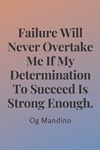 Failure Will Never Overtake Me If My Determination To Succeed Is Strong Enough. - Lined ...