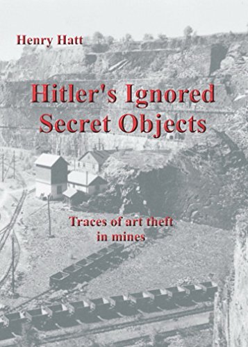 Hitler´s Ignored Secret Objects: Traces of looted art in mines by Henry ...