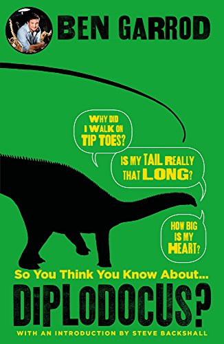 So You Think You Know About Diplodocus? by Ben Garrod | Goodreads