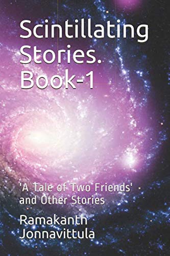 Scintillating Stories. Book-1: A TALE OF TWO 'FRIENDS' and Other ...