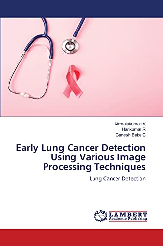 Early Lung Cancer Detection Using Various Image Processing Techniques