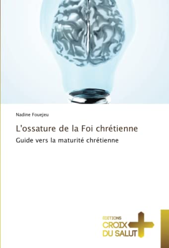 L'ossature de la Foi chrétienne: Guide vers la maturité chrétienne by ...