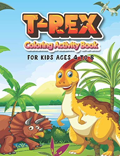 Trex Coloring Activity Book For Kids Ages 4-8: My First Tyrannosaurus ...