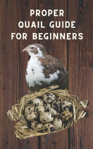 Proper Quail Guide for Beginners: 1x1 Guide to Quail Keeping and ...