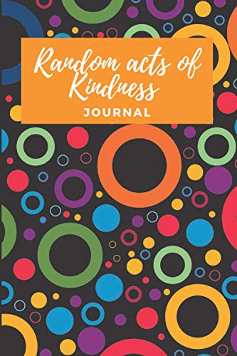 Random acts of Kindness journal: Daily logbook for good deeds, kindness ...