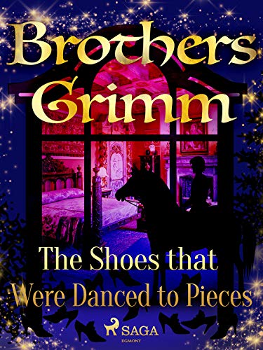 The Shoes that Were Danced to Pieces by Jacob Grimm | Goodreads