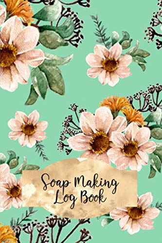 Soap Making Log Book: Handmade Soap Recipe Tracker Soaper's Notebook ...