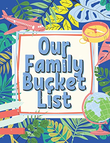 Our Family Bucket List: Guided Journal With 100 Spaces To Plan Your ...
