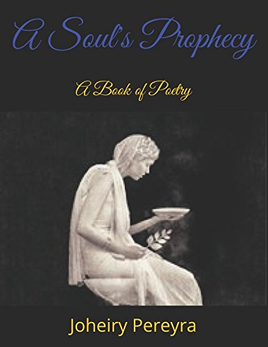 A Soul's Prophecy: A Book of Poetry by Joheiry Pereyra | Goodreads