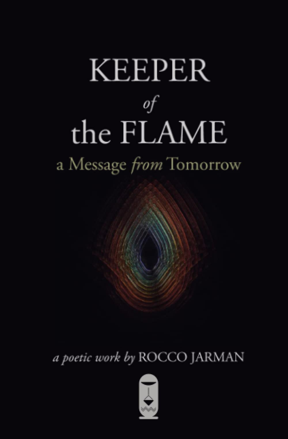 Keeper of the Flame: A Message from Tomorrow by Rocco Jarman | Goodreads