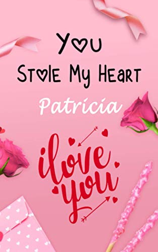 Patricia You Stole My Heart: A Beautiful Personalized Name Journal with ...