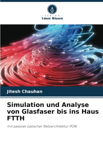 Simulation und Analyse von Glasfaser bis ins Haus FTTH: mit passiver ...