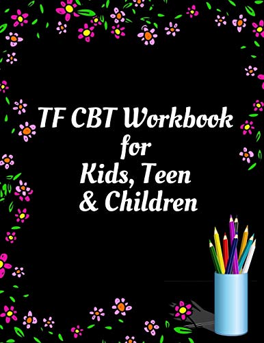 TF CBT Workbook for Kids, Teen and Children: Your Guide to Free From ...