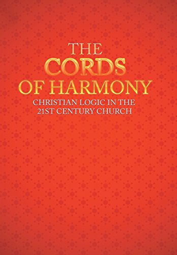 The Cords of Harmony: Christian Logic in the 21st Century Church by Lee ...