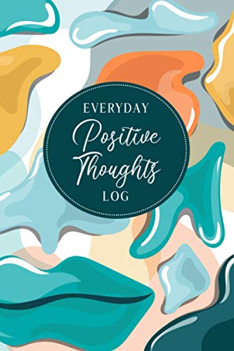Everyday Positive Thoughts Log: An Everyday Positive Thoughts Log Book ...