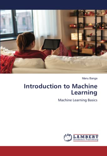 Introduction to Machine Learning: Machine Learning Basics by Manu Banga ...