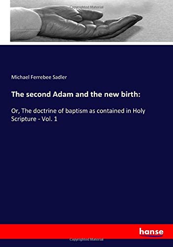 The second Adam and the new birth:: Or, The doctrine of baptism as ...