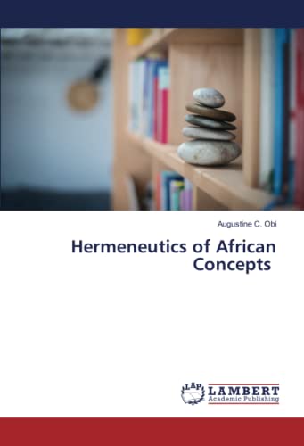 Hermeneutics Of African Concepts By Augustine C Obi Goodreads