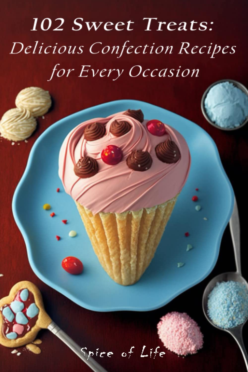 102 Sweet Treats: Delicious Confection Recipes for Every Occasion by ...