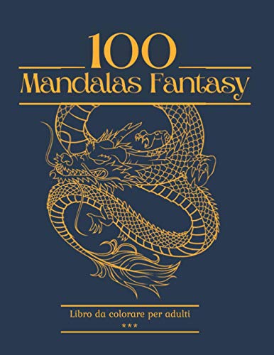 100 Mandalas Fantasy Libro da colorare per adulti: 100 bellissime ...