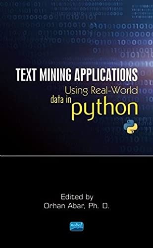 Text Mining Applications Using Real - World Data in Python by Gokhan Bakal Orhan Abar | Goodreads
