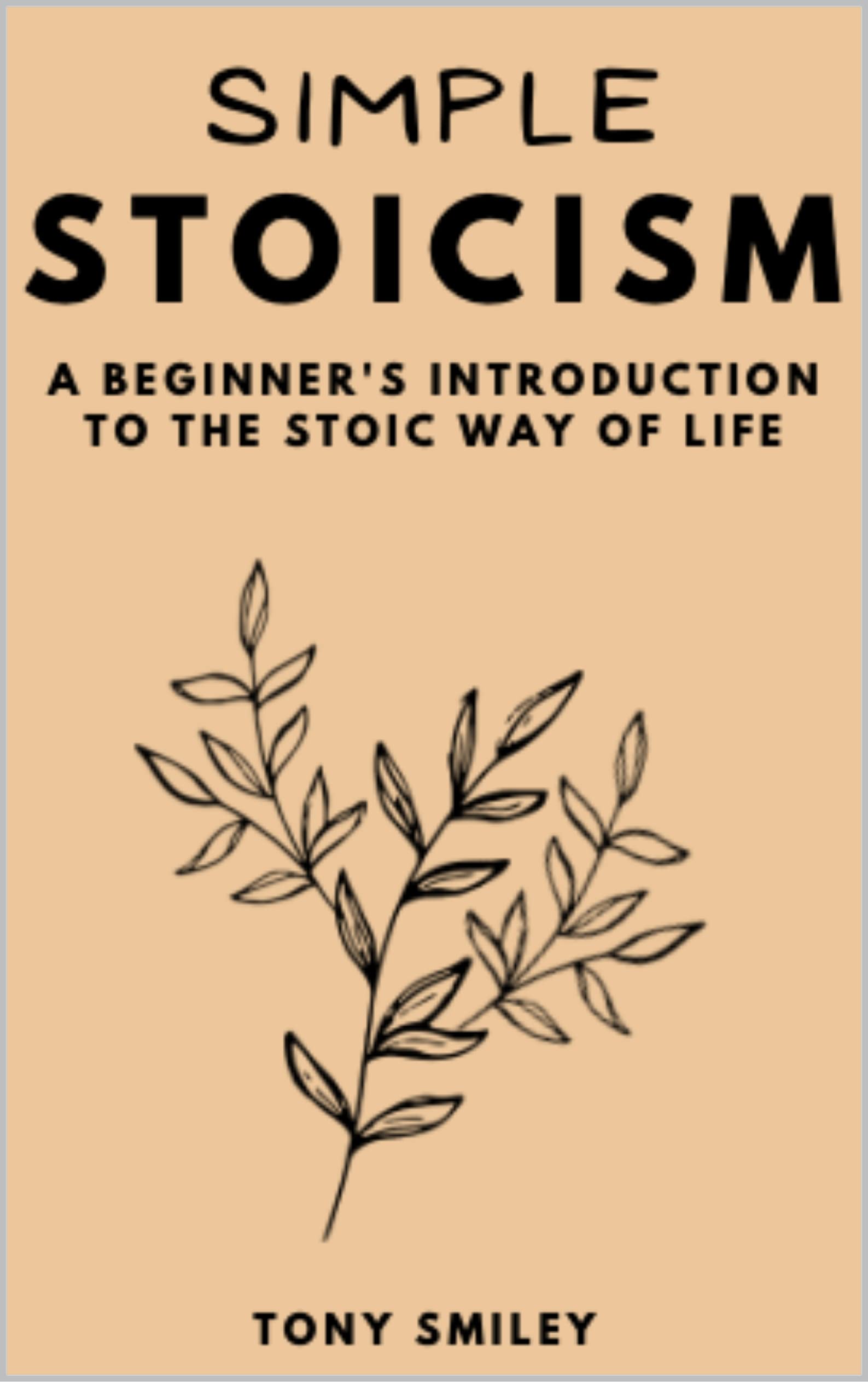 SIMPLE STOICISM: A Beginner's Introduction To The Stoic Way Of Life ...