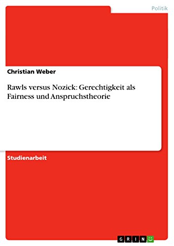 Rawls versus Nozick: Gerechtigkeit als Fairness und Anspruchstheorie by ...