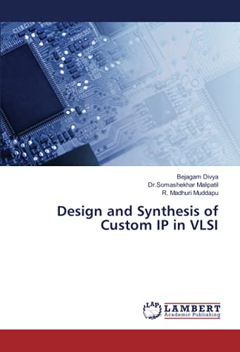 Design And Synthesis Of Custom Ip In Vlsi By Bejagam Divya Goodreads