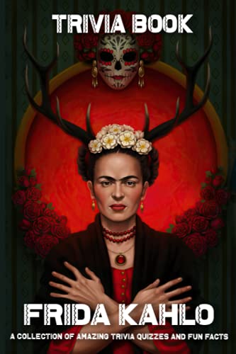 Quizzes Fun Facts Frida Kahlo Trivia Book: Timeless Trivia Questions ...