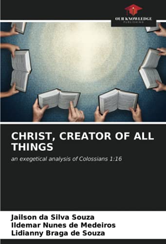 CHRIST, CREATOR OF ALL THINGS: an exegetical analysis of Colossians 1: ...
