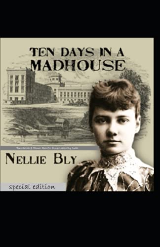 Ten Days in a Mad-House by Nellie Bly annotated edition by Nellie Bly ...