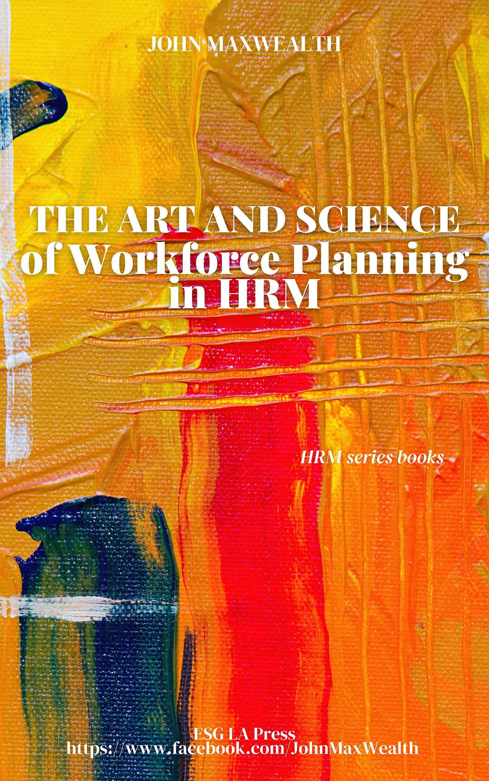 The Art and Science of Workforce Planning in HRM by John MaxWealth ...