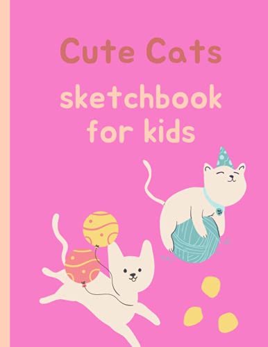 Cute Cats Sketchbook for Kids: Sketchbook Gift for Kids, Cute Cat Cover ...