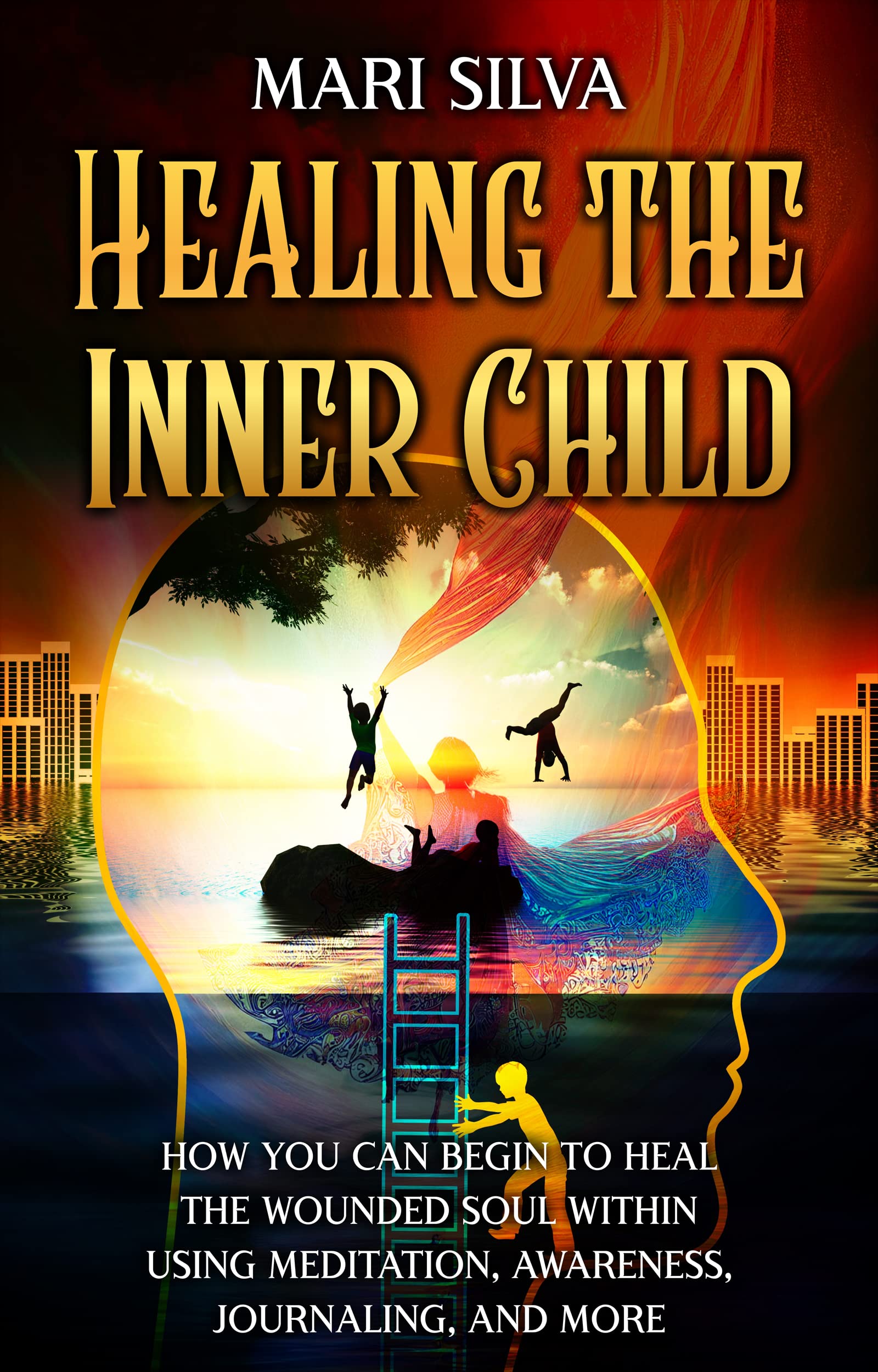 Healing the Inner Child: How You Can Begin to Heal the Wounded Soul ...