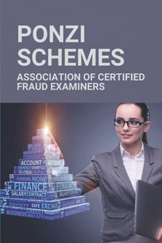 Ponzi Schemes: Association Of Certified Fraud Examiners: Ponzi Fraud ...