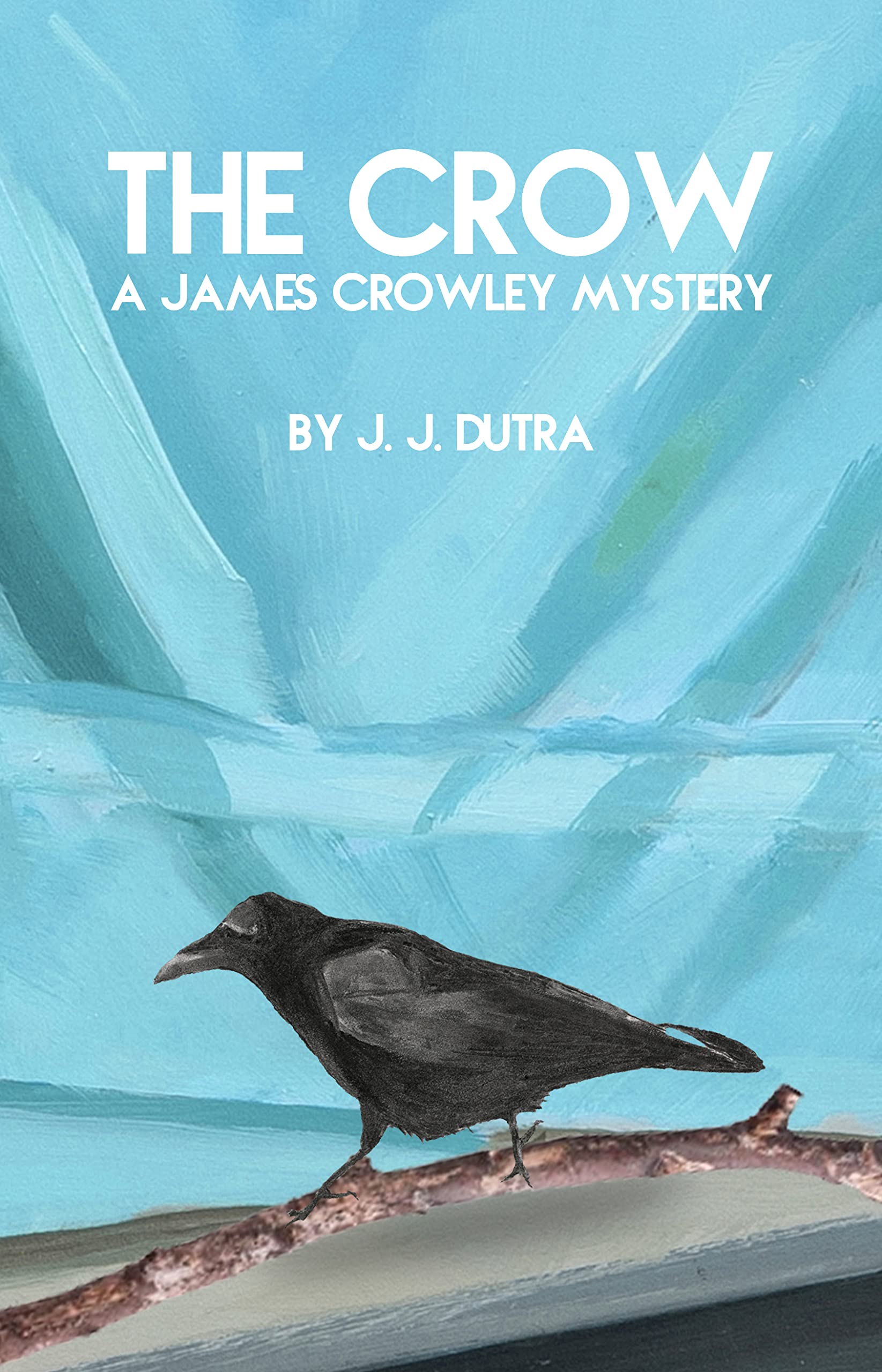 The Crow: A James Crowley Mystery by J. J. Dutra | Goodreads