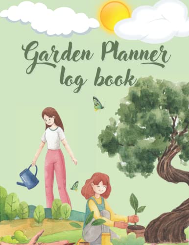 Garden Planner Log Book: The Complete Garden Planner Journal and ...