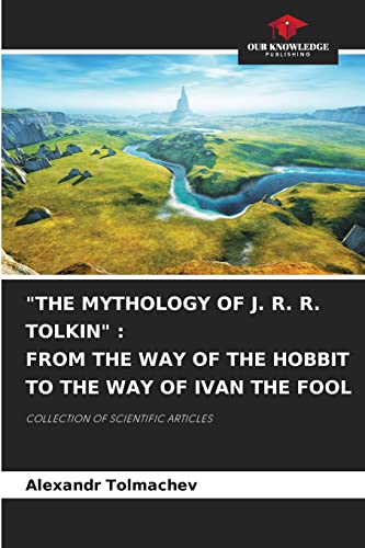 "THE MYTHOLOGY OF J. R. R. TOLKIN" : FROM THE WAY OF THE HOBBIT TO THE ...