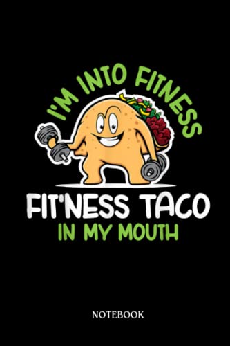 Gym Notebook: I'M Into Fitness Taco In My Mouth, Funny Gym | Lined ...