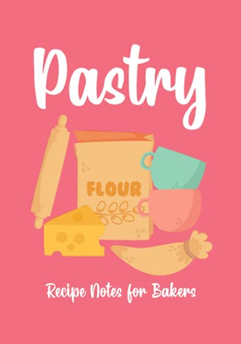 Pastry Recipe Notes for Bakers: Blank Pastry Recipe Book - Pastry ...