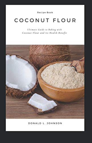 Coconut Flour Recipe: Ultimate Guide to Baking with Coconut Flour and ...