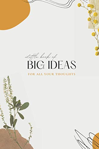 Notebook: The Little Book of Big Ideas 120 page (6"x 12") Botanical ...