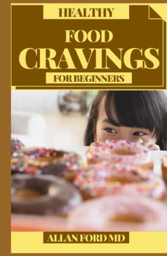 HEALTHY FOOD CRAVINGS FOR BEGINNERS: Plans for All Healthy Food You ...